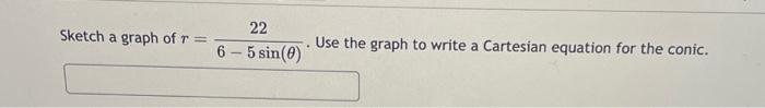 Solved Sketch a graph of r=6−5sin(θ)22. Use the graph to | Chegg.com