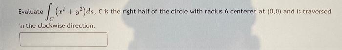 Solved Evaluate ∫C(x2+y2)ds,C is the right half of the | Chegg.com