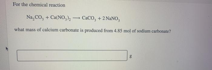 Solved For the chemical reaction Na, CO, + Ca(NO3)2 — CaCO3 | Chegg.com