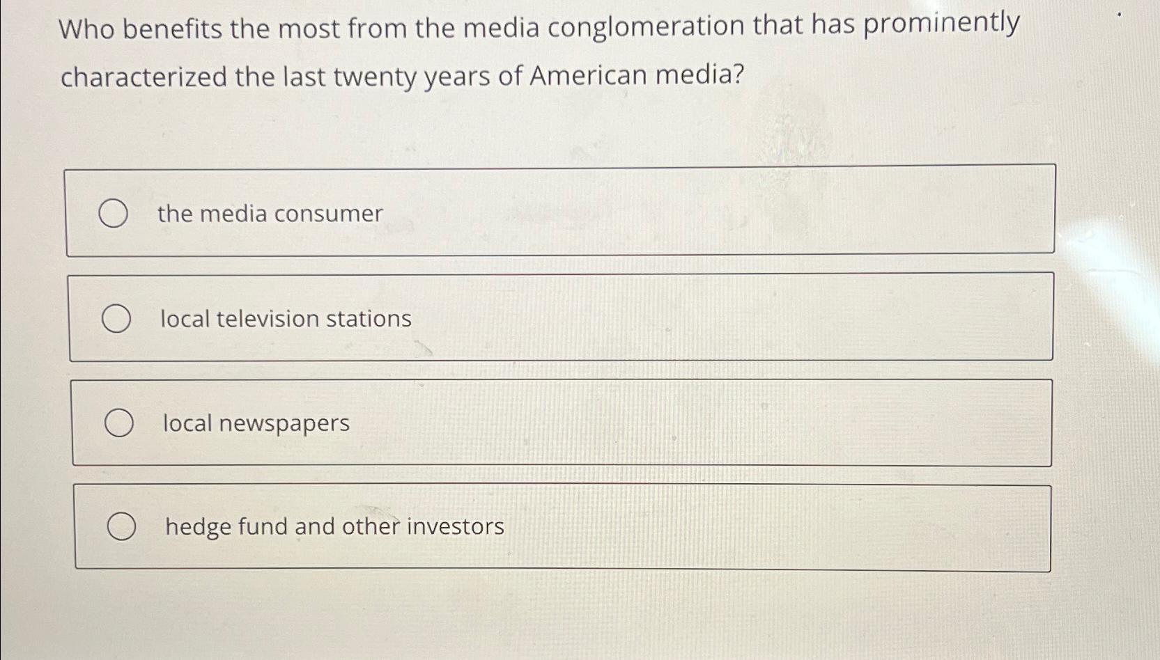 Solved Who benefits the most from the media conglomeration | Chegg.com