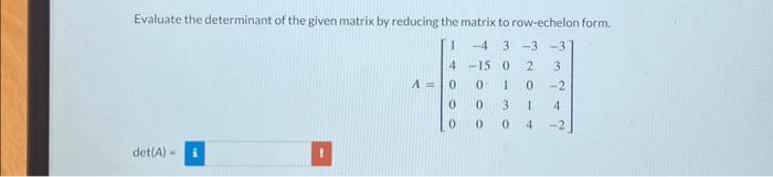 Solved Evaluate the determinant of the given matrix by | Chegg.com