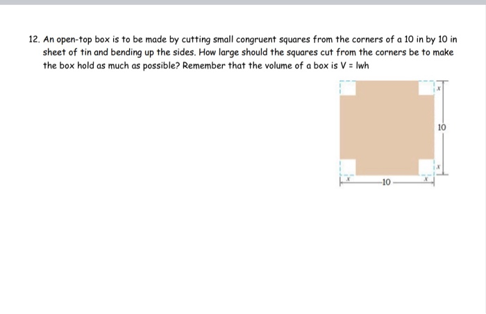 Solved 12. An open-top box is to be made by cutting small | Chegg.com