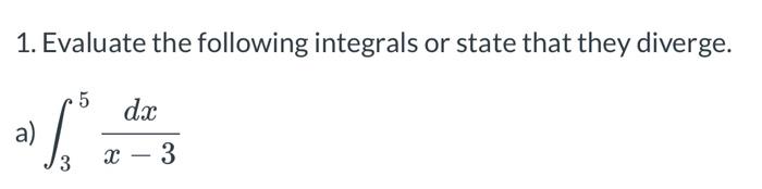 Solved 1. Evaluate the following integrals or state that | Chegg.com