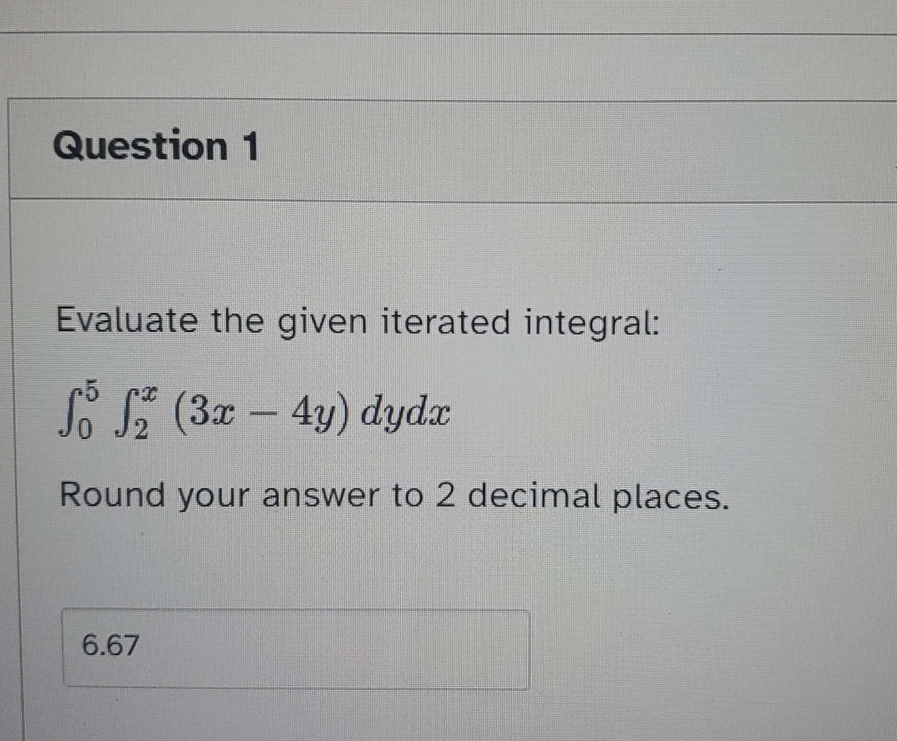 Solved Question 1Evaluate the given iterated | Chegg.com