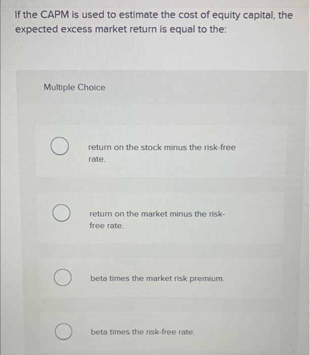 Solved If the CAPM is used to estimate the cost of equity | Chegg.com