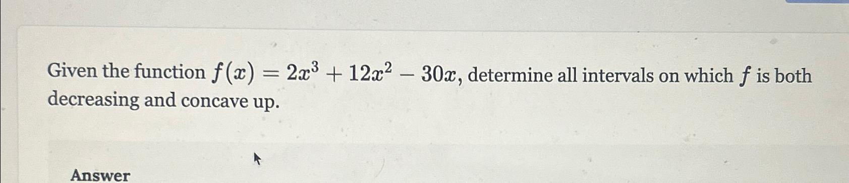 Solved Given the function f(x)=2x3+12x2-30x, ﻿determine all | Chegg.com
