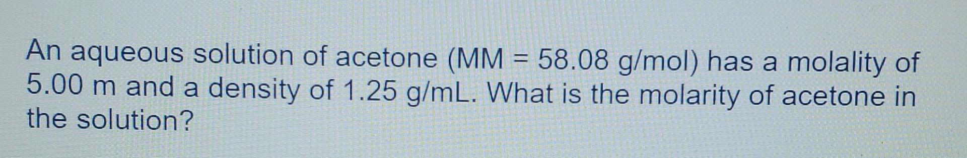 Solved An aqueous solution of acetone (MM = 58.08 g/mol) has | Chegg.com