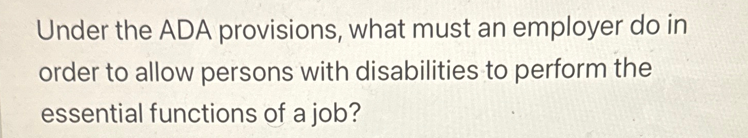 Solved Under the ADA provisions, what must an employer do in | Chegg.com
