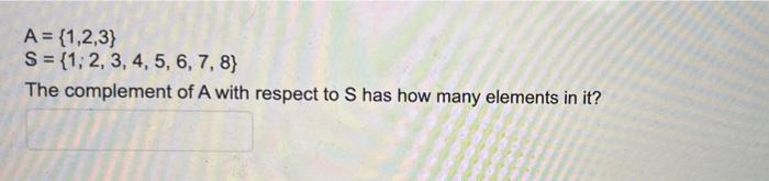 Solved A={1,2,3}S={1;2,3,4,5,6,7,8} The complement of A with | Chegg.com