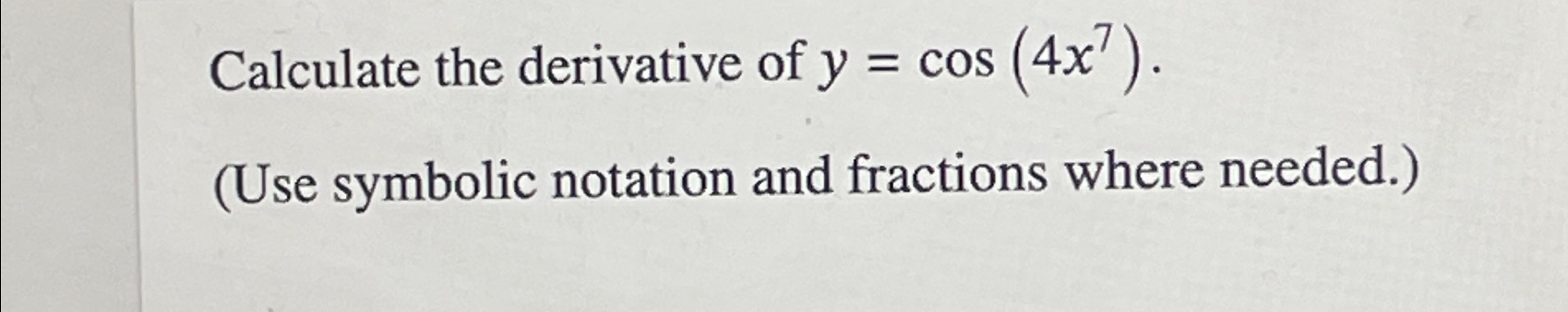 Solved Calculate the derivative of y=cos(4x7).(Use symbolic | Chegg.com