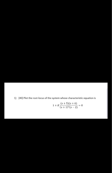 Solved 1) [40] Plot the root-locus of the system whose | Chegg.com