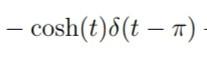 Solved −cosh(t)δ(t−π) | Chegg.com