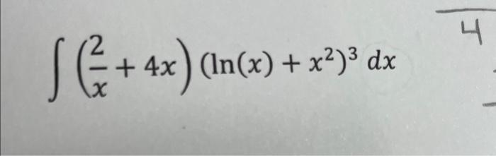 Solved ∫(x2+4x)(ln(x)+x2)3dx | Chegg.com
