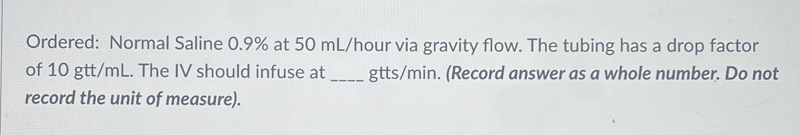 Solved Ordered: Normal Saline 0.9% ﻿at 50mL? ﻿hour via | Chegg.com
