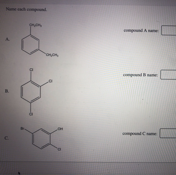 Solved Name each compound. CH2CH3 compound A name: A. CH,CH | Chegg.com