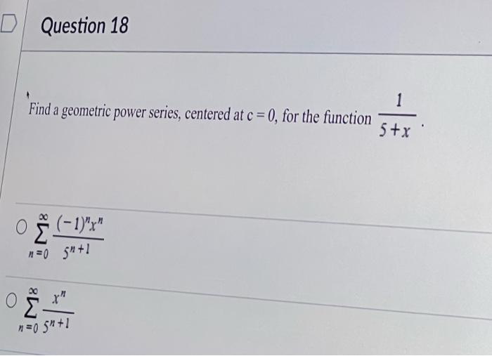 Solved Find a geometric power series, centered at c=0, for | Chegg.com