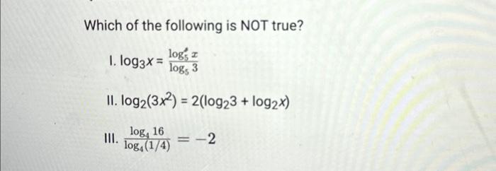 Solved Which of the following is NOT true? log's 1. log3x = | Chegg.com