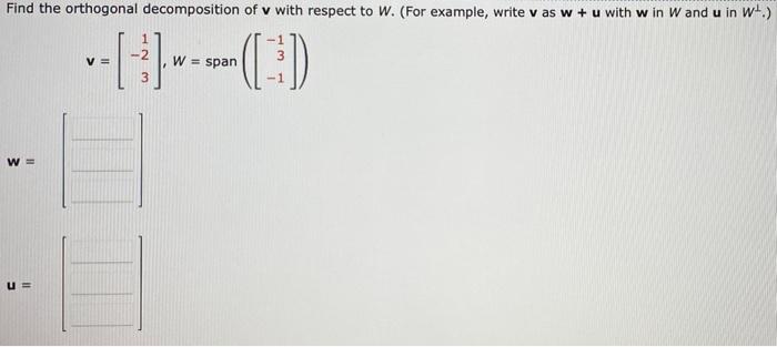 Solved Find the orthogonal decomposition of v with respect | Chegg.com