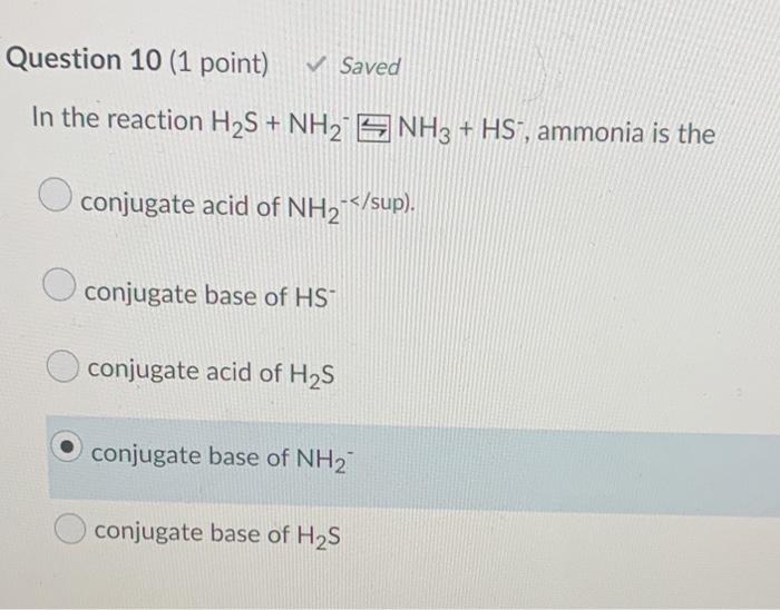 Solved Question 10 (1 point) Saved In the reaction H2S + | Chegg.com