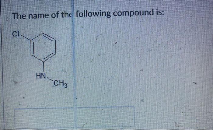 Solved The name of the following compound is: HN CH3 | Chegg.com