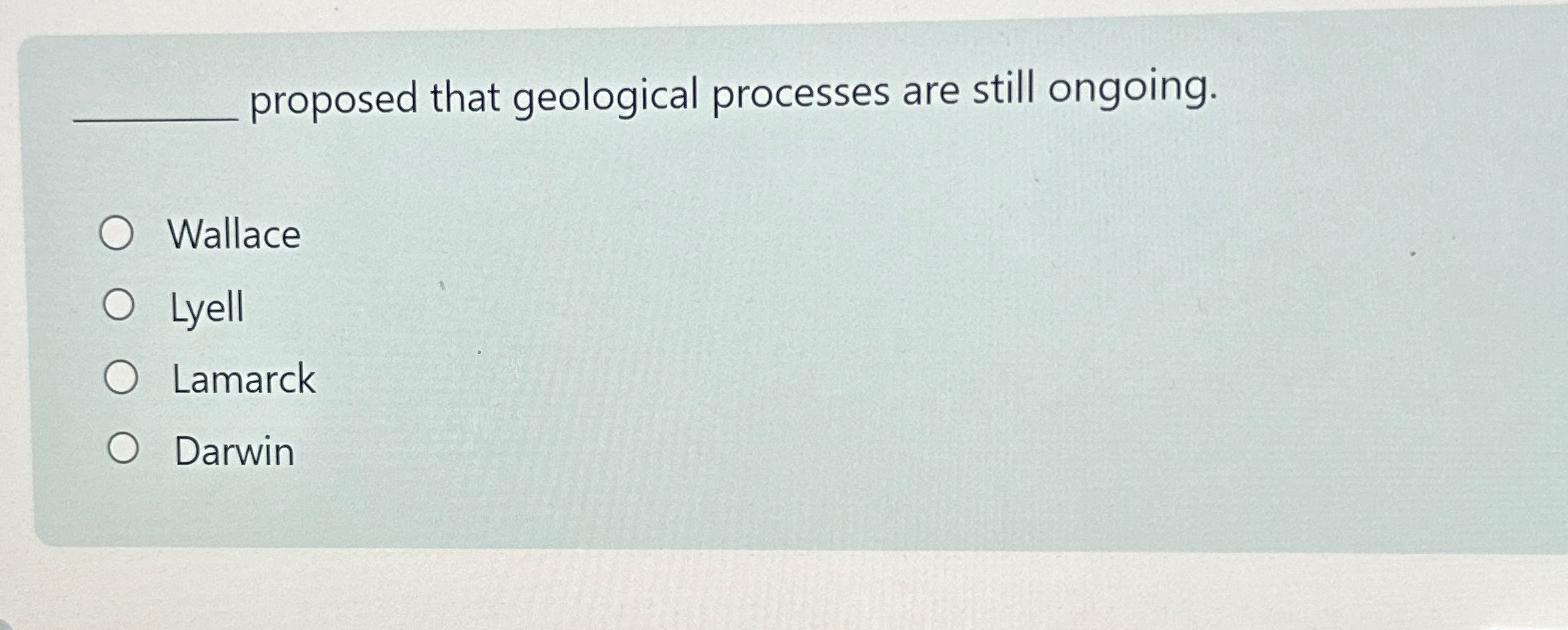 Solved proposed that geological processes are still | Chegg.com