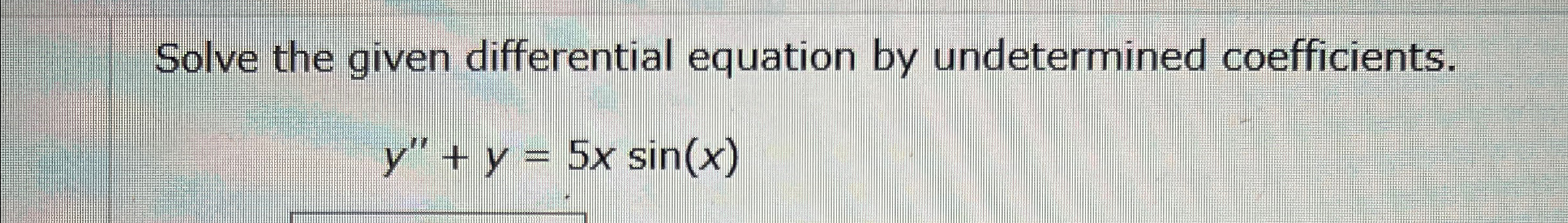 Solved Solve the given differential equation by undetermined | Chegg.com