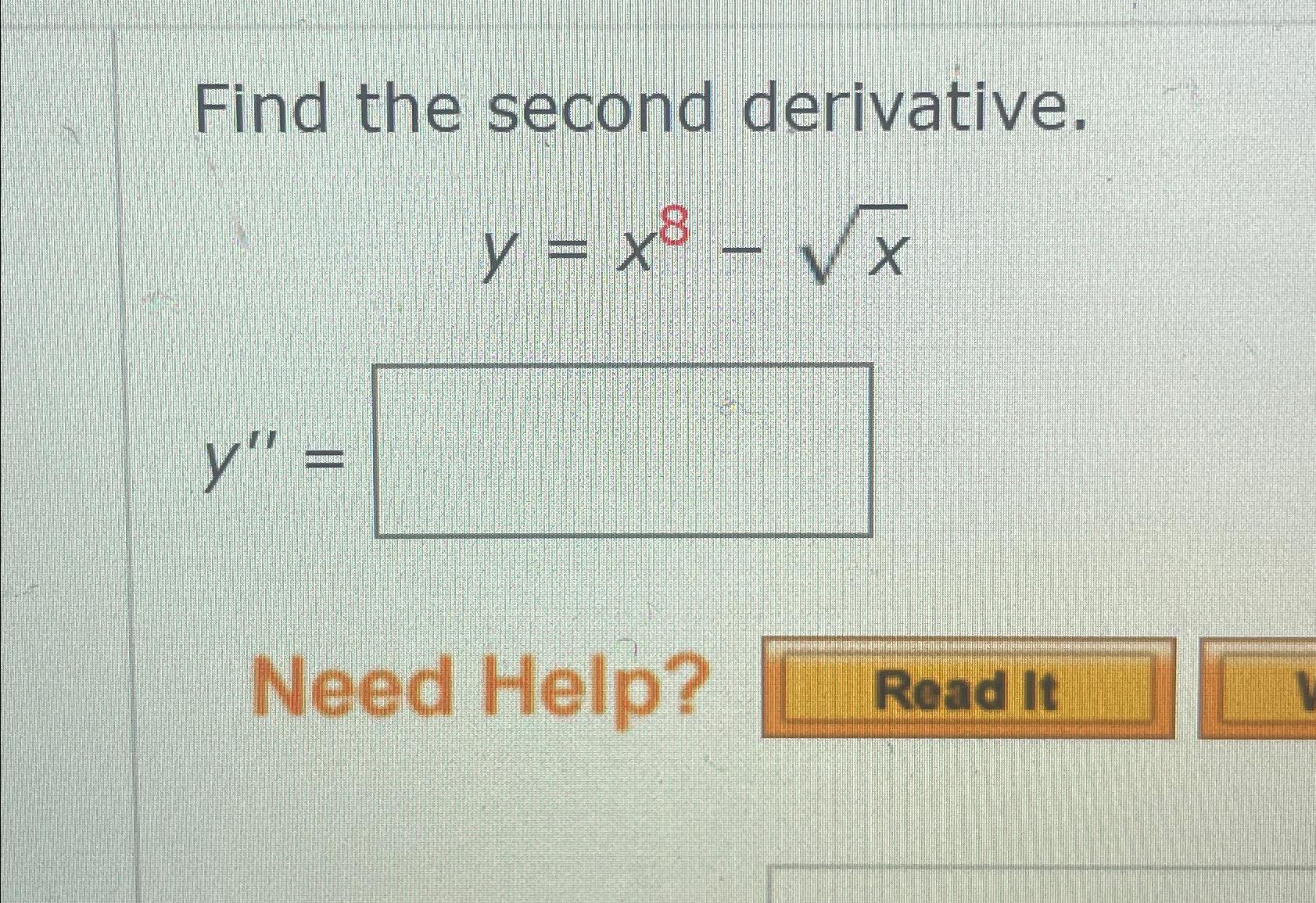 Solved Find the second derivative.y=x8-x2y''= | Chegg.com