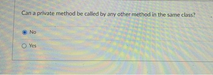 Solved Can a private method be called by any other method in | Chegg.com