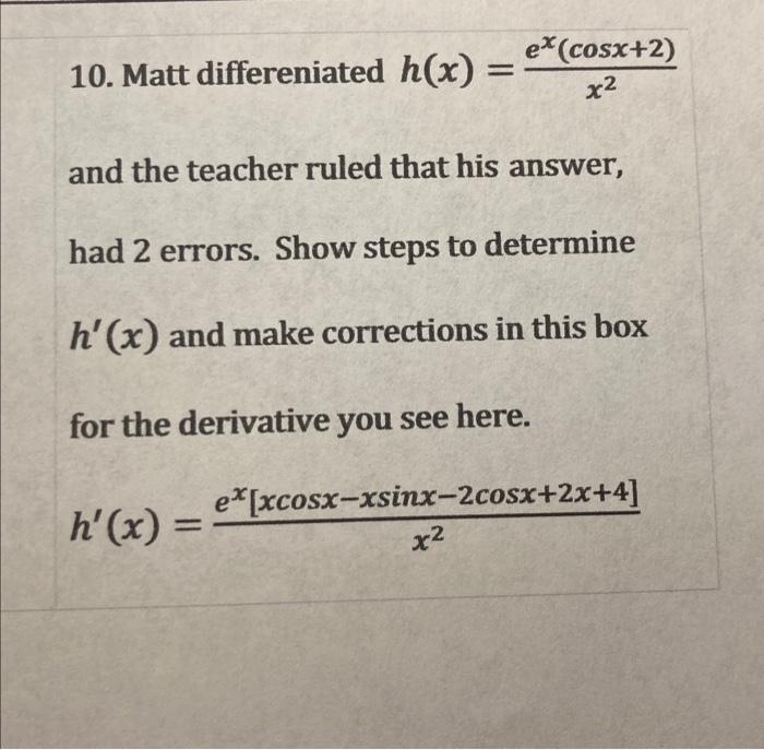 Solved 10. Matt differeniated h(x)=x2ex(cosx+2) and the | Chegg.com