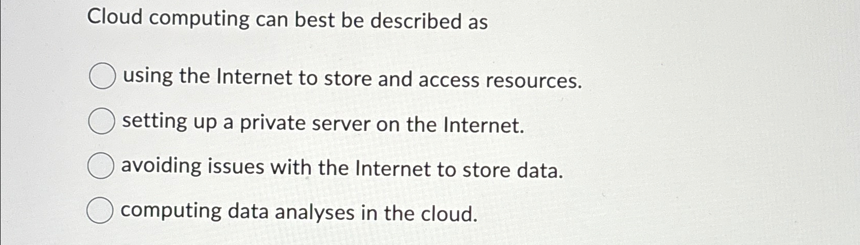 Cloud computing can best be described asusing the | Chegg.com