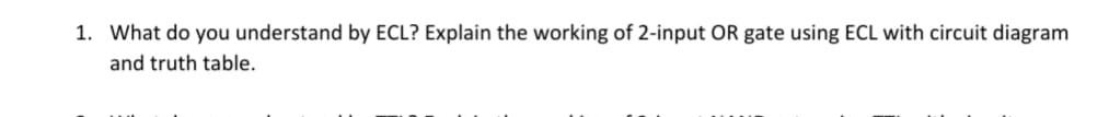 Solved 1. What do you understand by ECL? Explain the working | Chegg.com