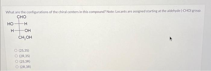 Solved What are the configurations of the chiral centers in | Chegg.com