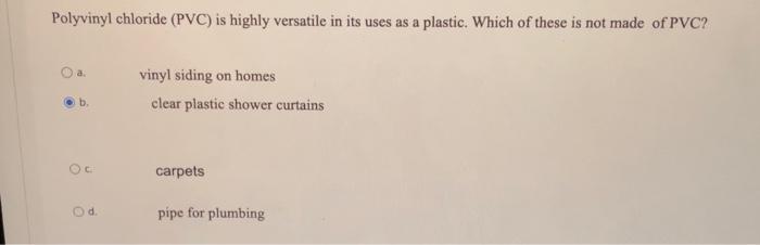 Solved Polyvinyl chloride (PVC) is highly versatile in its | Chegg.com