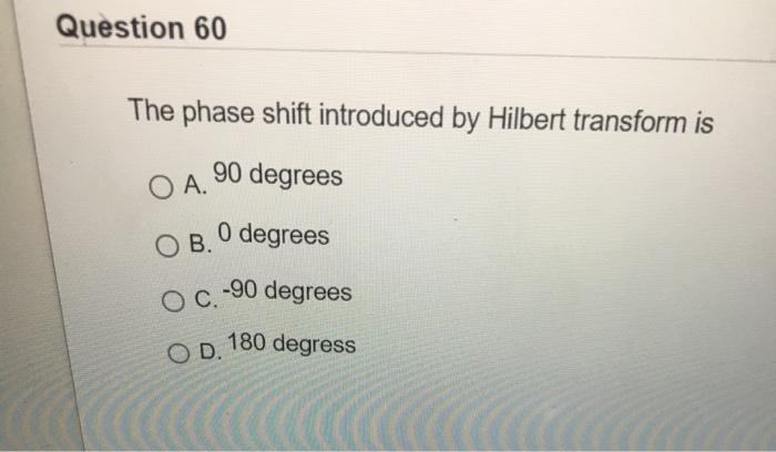 Solved Question 60 The phase shift introduced by Hilbert | Chegg.com