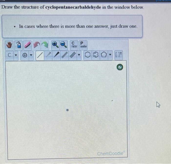 Solved Draw the structure of cyclopentanecarbaldehyde in the | Chegg.com