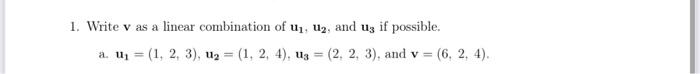 Solved 1. Write v as a linear combination of u1,u2, and u3 | Chegg.com