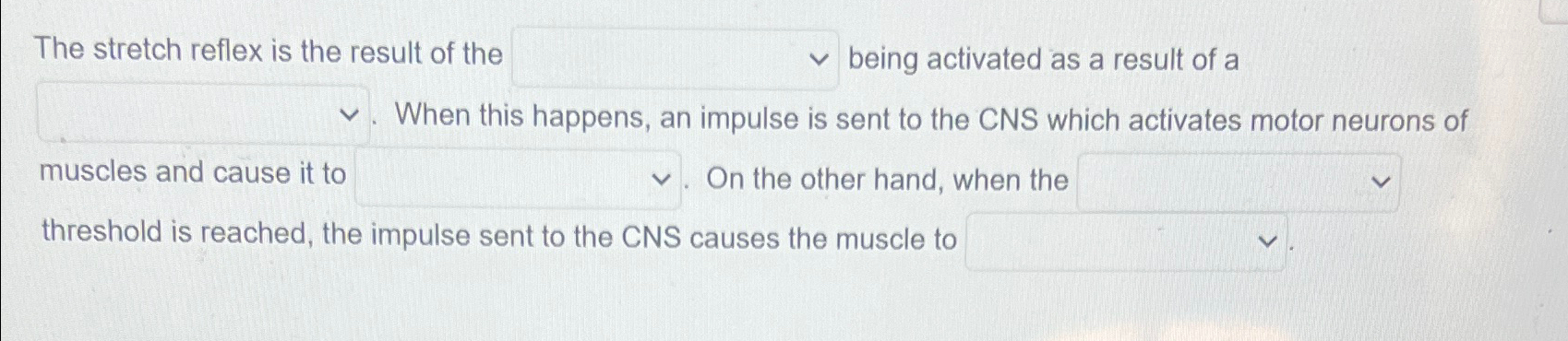 Solved The stretch reflex is the result of the being | Chegg.com