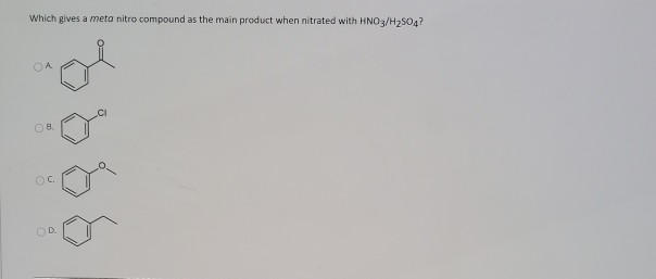 Solved Which gives a meta nitro compound as the main product | Chegg.com