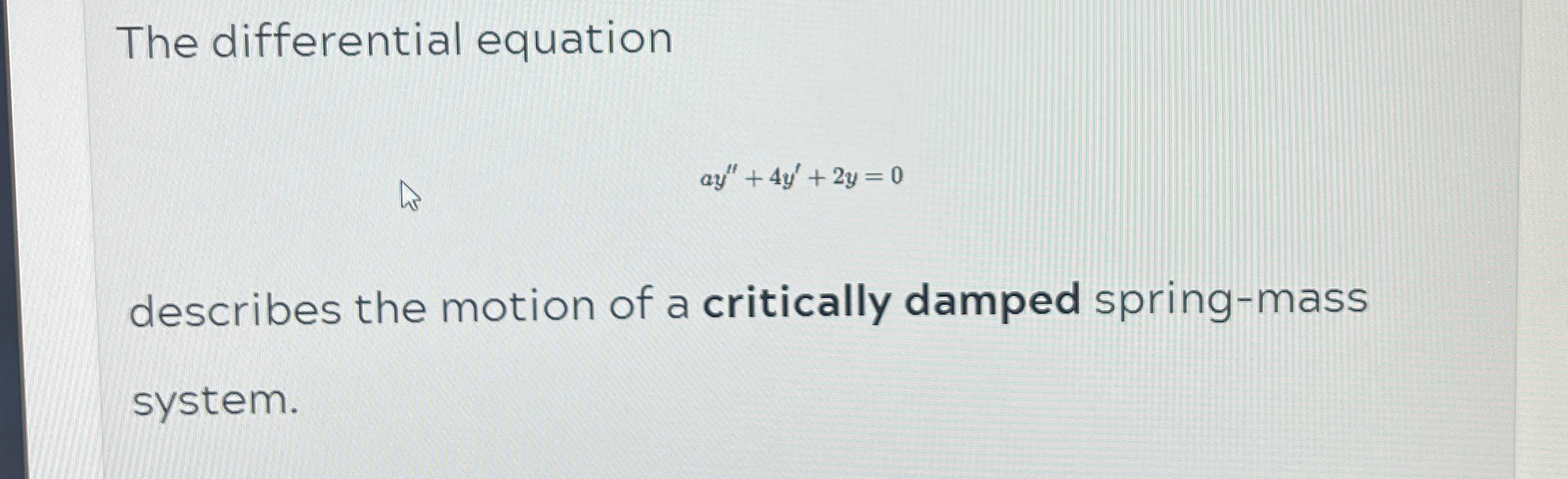 Solved The differential equationay''+4y'+2y=0describes the | Chegg.com