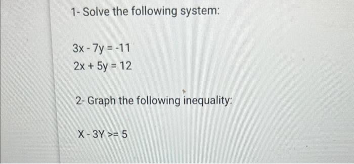 Solved 1- Solve the following system: 3x−7y=−112x+5y=12 2- | Chegg.com