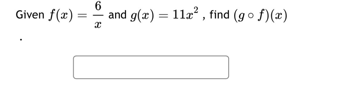 Solved Given f(x)=6x ﻿and g(x)=11x2, ﻿find (g@f)(x) | Chegg.com