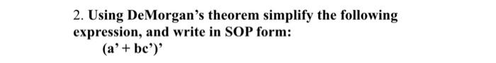 Solved 2. Using DeMorgan's theorem simplify the following | Chegg.com