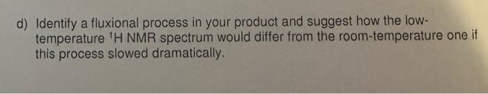 Solved d) Identify a fluxional process in your product and | Chegg.com