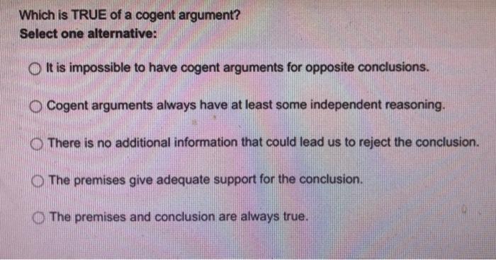 Solved Which is TRUE of a cogent argument? Select one | Chegg.com