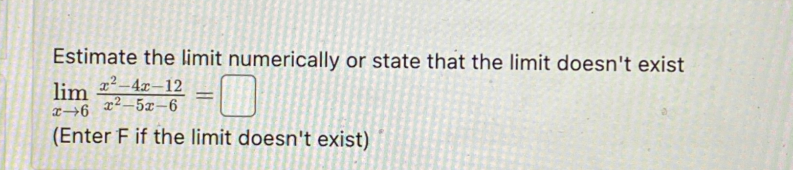 Solved Estimate the limit numerically or state that the | Chegg.com