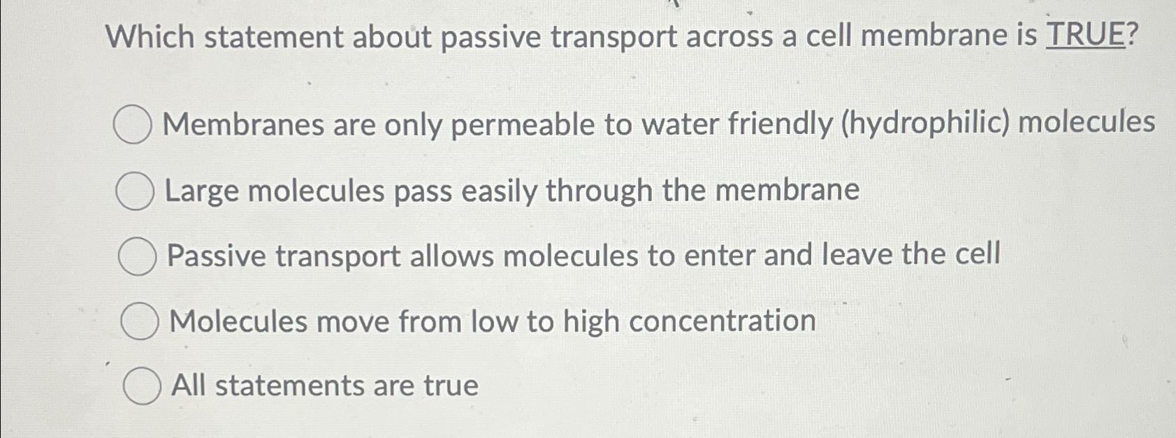 Solved Which statement about passive transport across a cell | Chegg.com