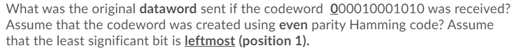 Solved What was the original dataword sent if the codeword | Chegg.com