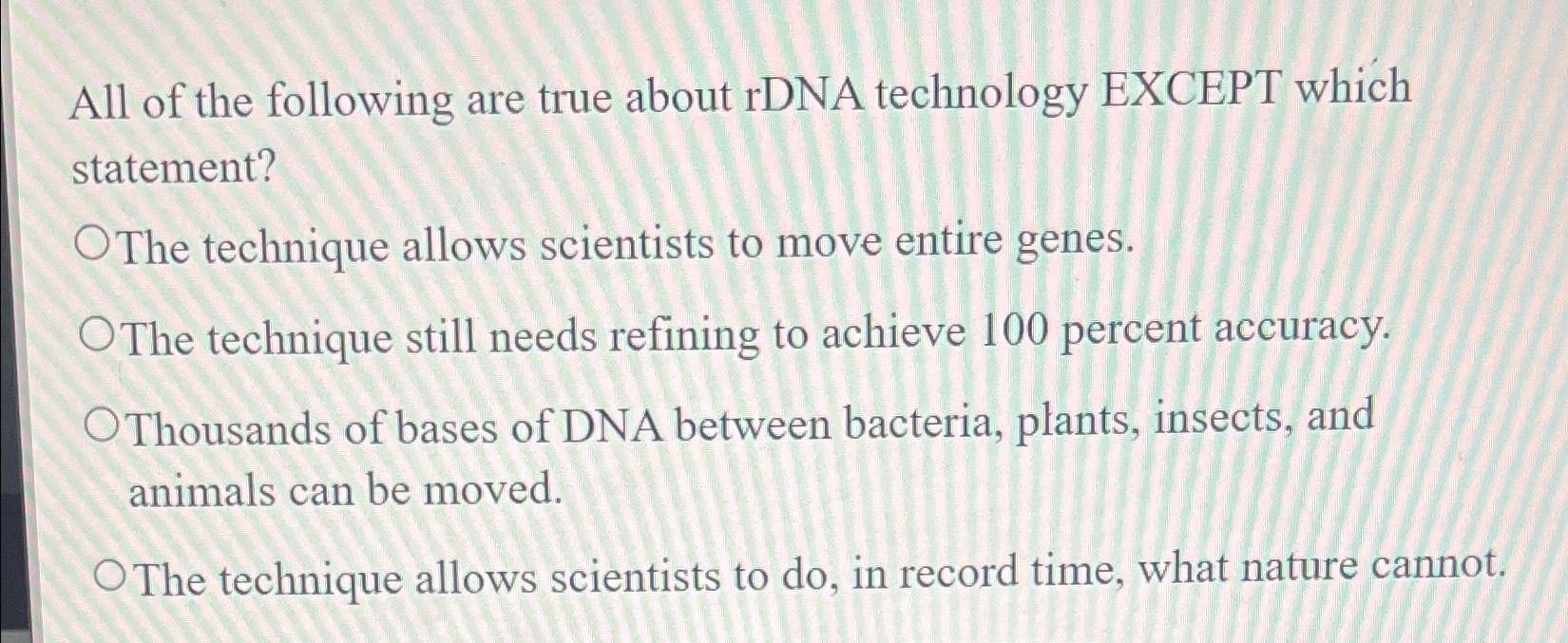 Solved All of the following are true about rDNA technology | Chegg.com