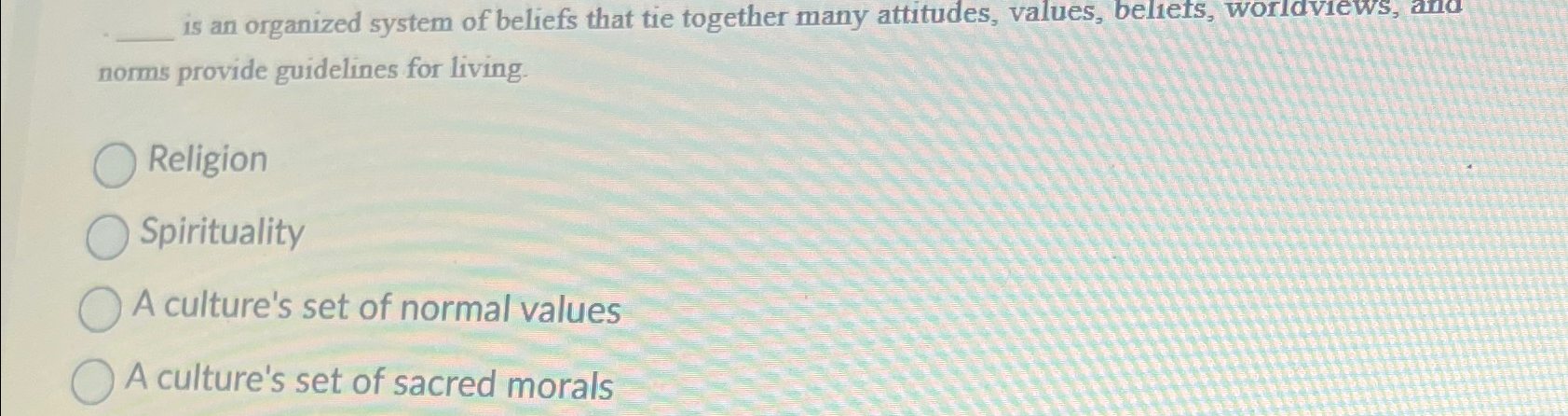 Solved is an organized system of beliefs that tie together | Chegg.com