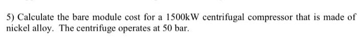 Solved 5) Calculate the bare module cost for a 1500k W | Chegg.com